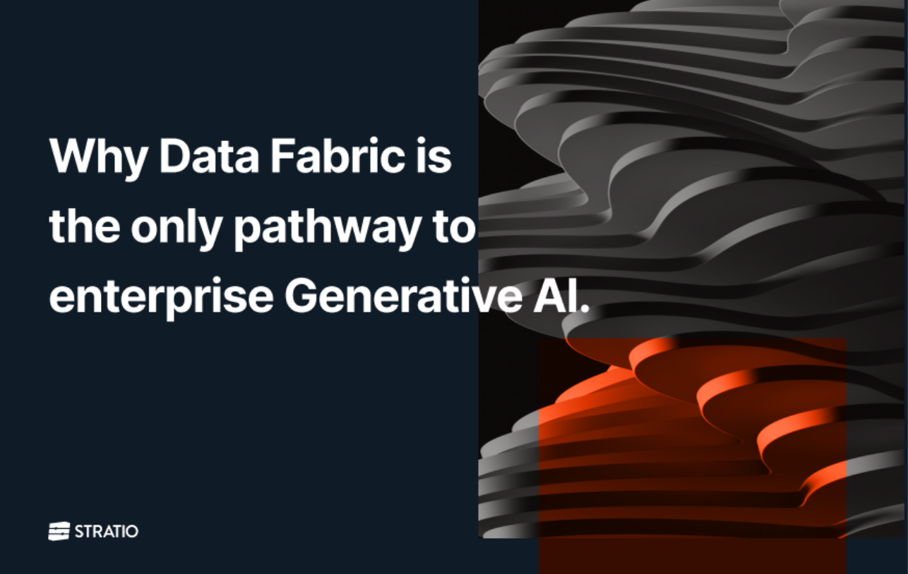 Stratio: Why Data Fabric is the only pathway to enterprise Generative ...